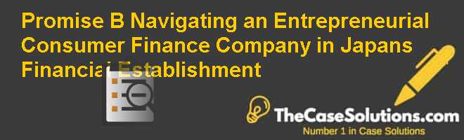 Promise (B): Navigating an Entrepreneurial Consumer Finance Company in ... Promise (B): Navigating an Entrepreneurial Consumer Finance Company in ...